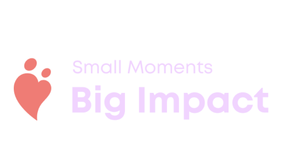 Nurturing Early Relational Health with Small Moments Big Impacts
